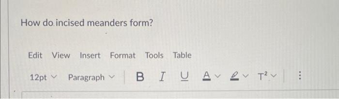 Solved How do incised meanders form? Edit View Insert Format | Chegg.com