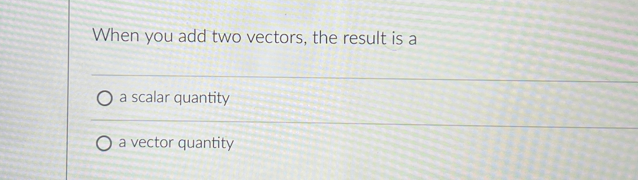 Solved When you add two vectors, the result is aa scalar | Chegg.com