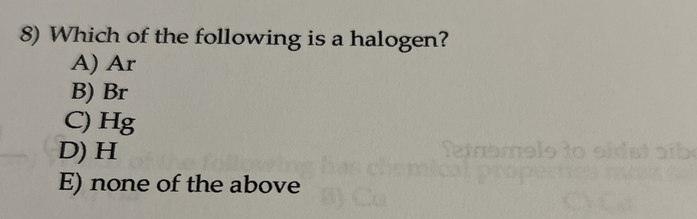 Solved Which of the following is a halogen?A) ﻿ArB) ﻿BrC) | Chegg.com