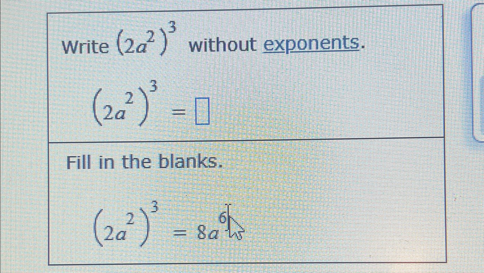 Solved Write (2a2)3 ﻿without exponents.(2a2)3=Fill in the | Chegg.com