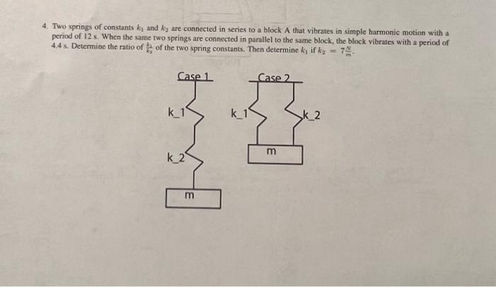 Solved 4. Two springs of constants k1 and k2 are connected | Chegg.com