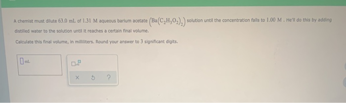 Solved A chemist must dilute 63.0 ml of 1.31 M aqueous | Chegg.com