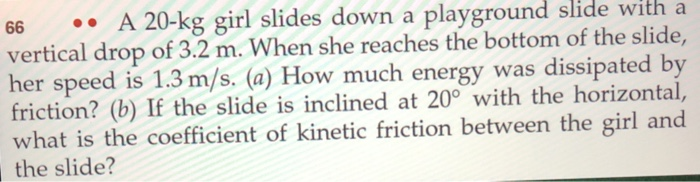 Solved 66 • A 20-kg girl slides down a playground slide with | Chegg.com