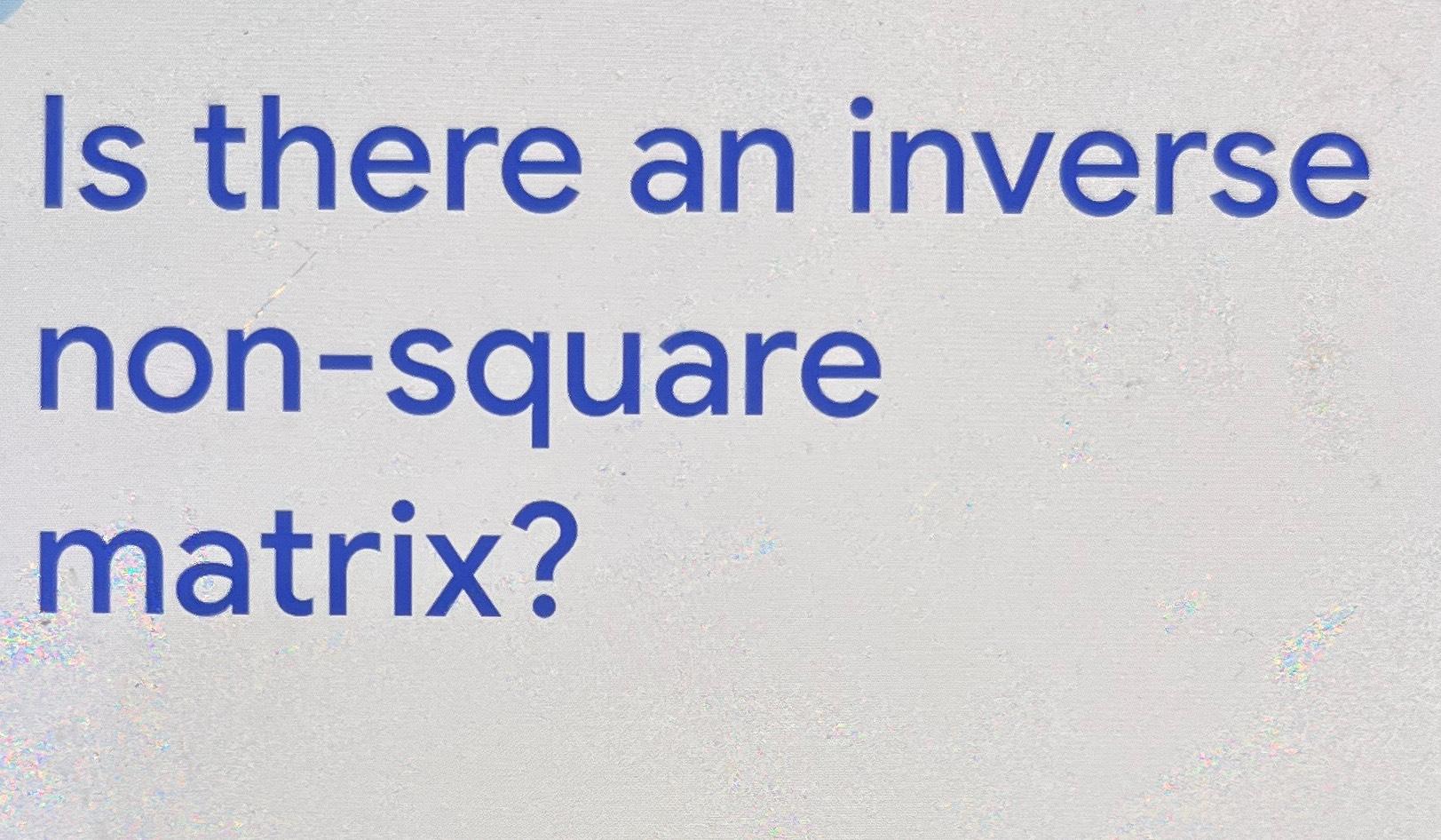 Solved Is there an inverse non-square matrix? | Chegg.com