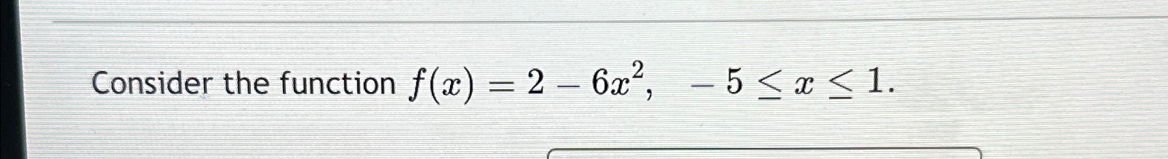 Solved Consider the function f(x)=2-6x2,-5≤x≤1. | Chegg.com