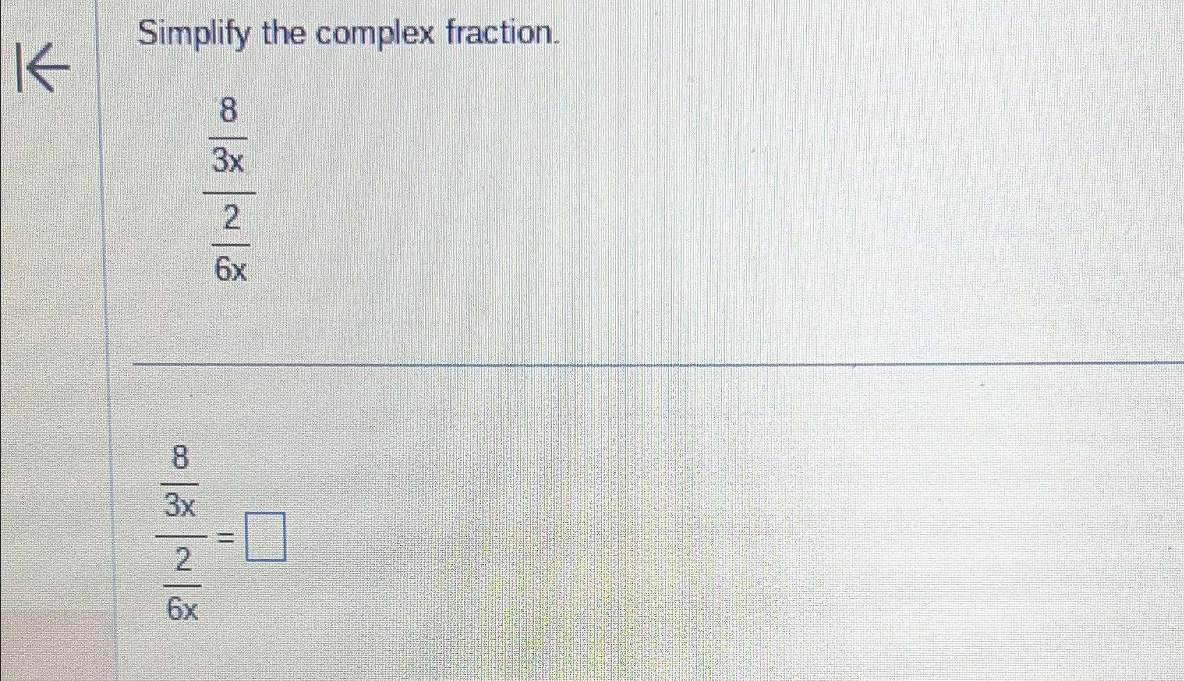Solved Simplify the complex fraction.83x26x83x6x= | Chegg.com