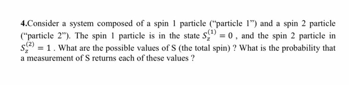 Solved 4.Consider a system composed of a spin 1 particle | Chegg.com