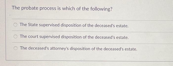 Solved The probate process is which of the following? The | Chegg.com