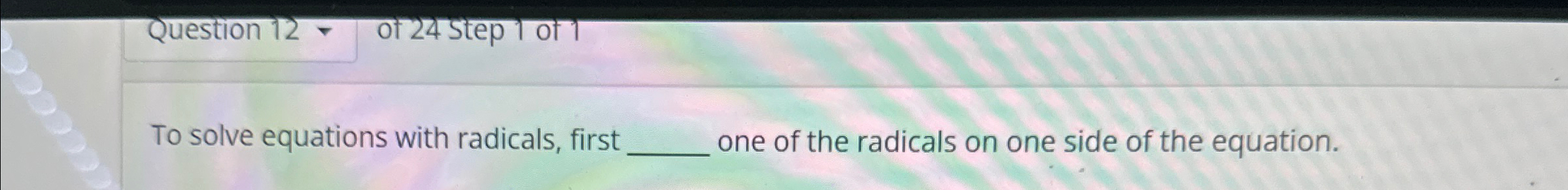 Solved To solve equations with radicals, first ﻿one of the | Chegg.com