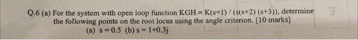 Solved For the system with open loop function KGH = K(s+1) / | Chegg.com
