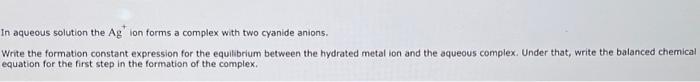 Solved In aqueous solution the Ag+ion forms a complex with | Chegg.com