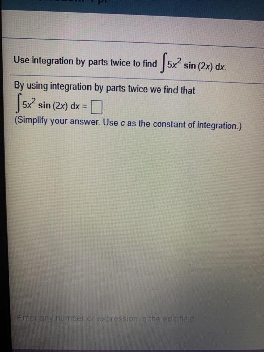 Solved Use integration by parts twice to find ſ5x sin (2x) | Chegg.com