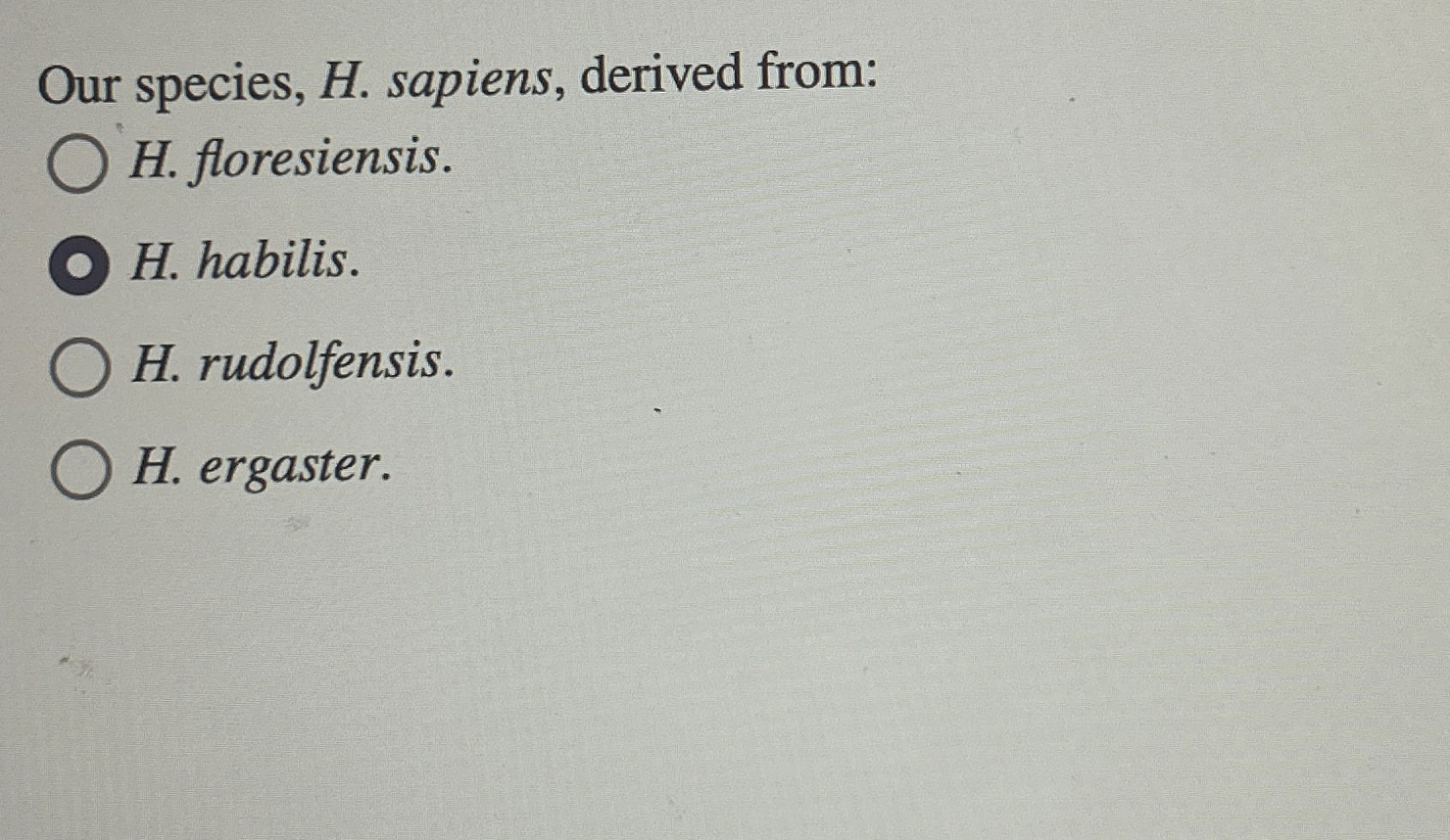 Solved Our species, H. ﻿sapiens, derived from:H. | Chegg.com