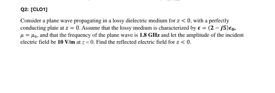 Solved Q2: [CLO1]Consider a plane wave propagating in a | Chegg.com