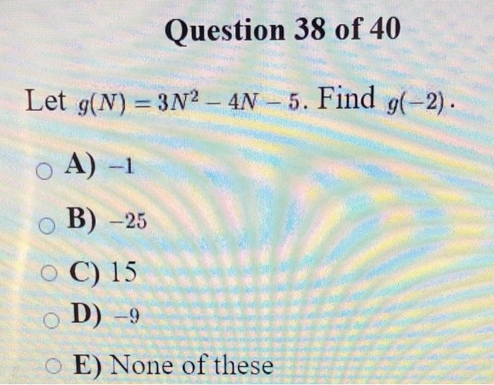 Solved Question 38 of 40 Let g(N) = 3N2 – 4N – 5. Find | Chegg.com