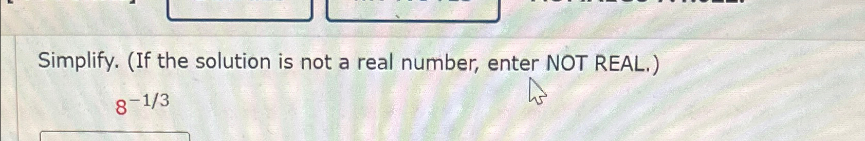 Solved Simplify. (If the solution is not a real number, | Chegg.com