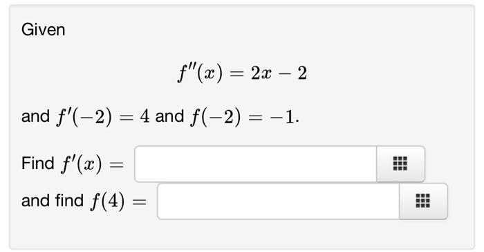 Solved Given f′′(x)=2x−2 and f′(−2)=4 and f(−2)=−1. Find | Chegg.com