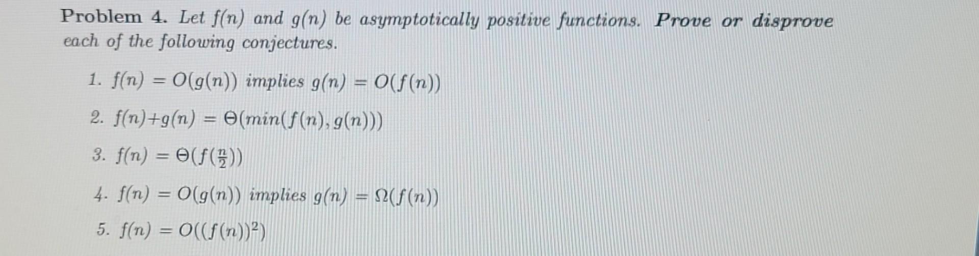 Solved Problem 4. Let f(n) and g(n) be asymptotically | Chegg.com