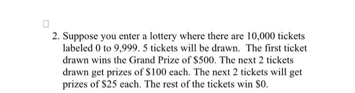 Solved 2. Suppose you enter a lottery where there are 10,000 | Chegg.com