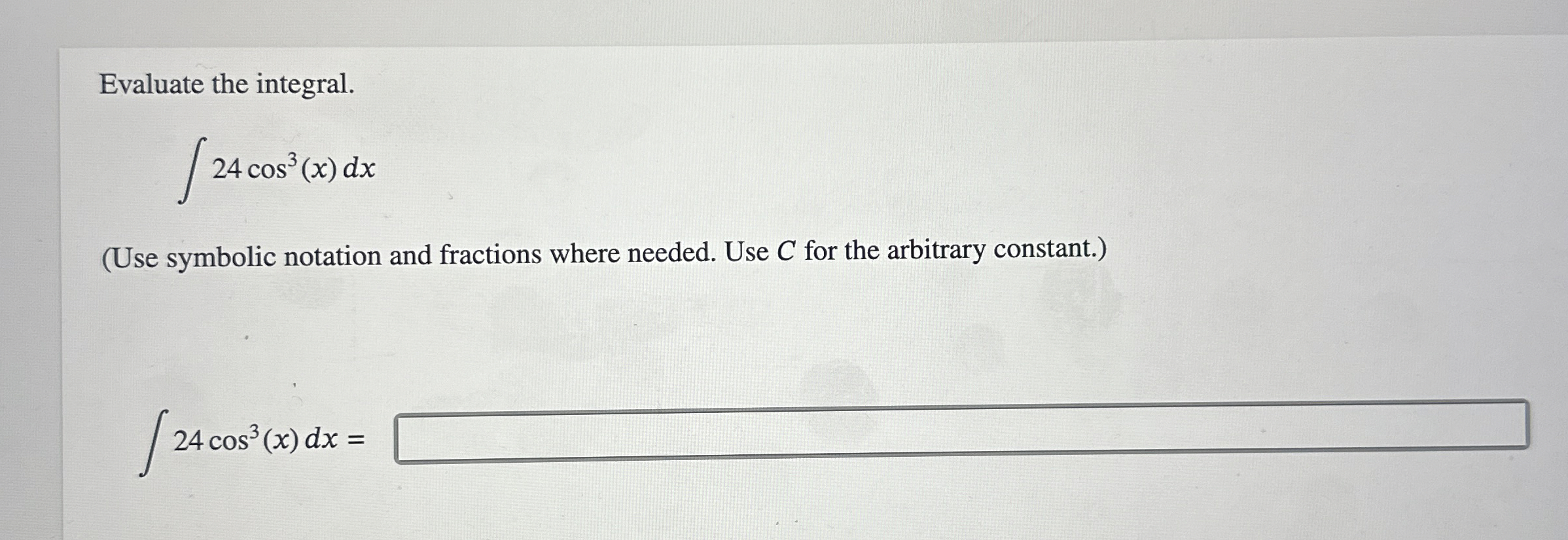 Solved Evaluate the integral.∫﻿﻿24cos3(x)dx(Use symbolic | Chegg.com