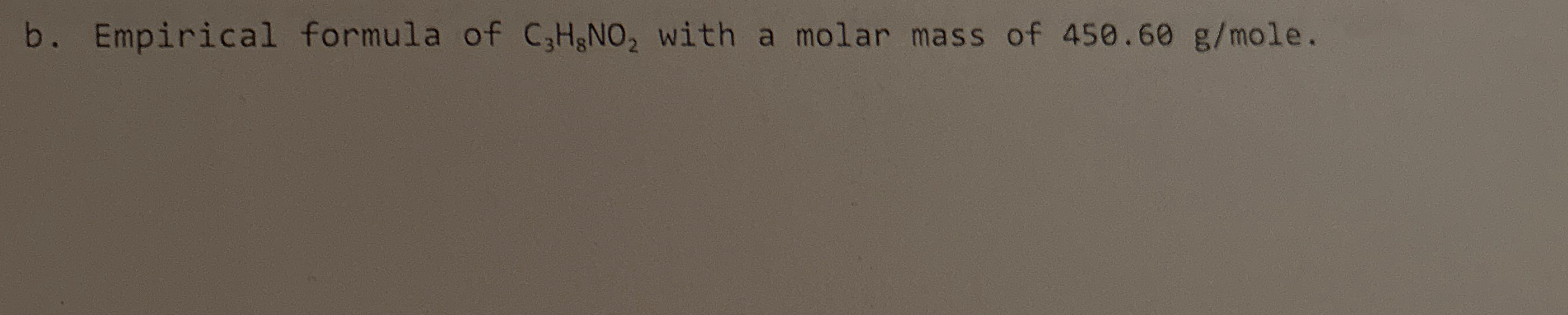 Solved b. ﻿Empirical formula of C3H8NO2 ﻿with a molar mass | Chegg.com