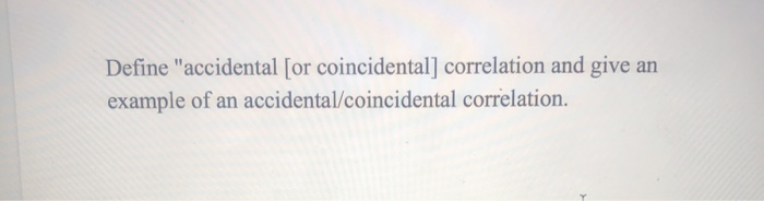 Solved Define "accidental (or coincidental] correlation and | Chegg.com