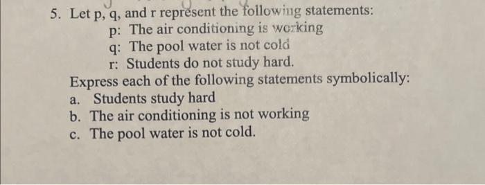 Solved 5. Let p,q, and r represent the following statements: | Chegg.com