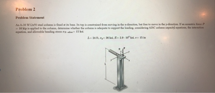 Solved Problem 2 Problem Statement An A-36 W12x50 steel | Chegg.com