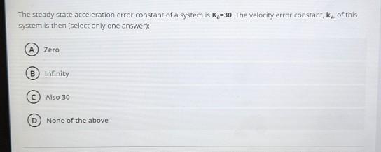 Solved The steady state acceleration error constant of a | Chegg.com