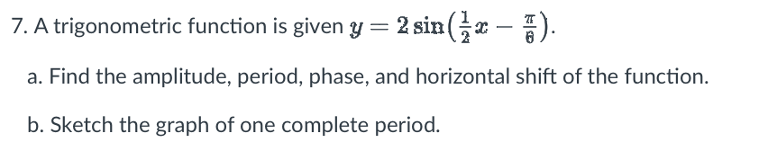Solved A trigonometric function is given y=2sin(12x-π6).a. | Chegg.com