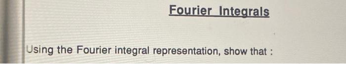 Solved Fourier Integrals Using the Fourier integral | Chegg.com