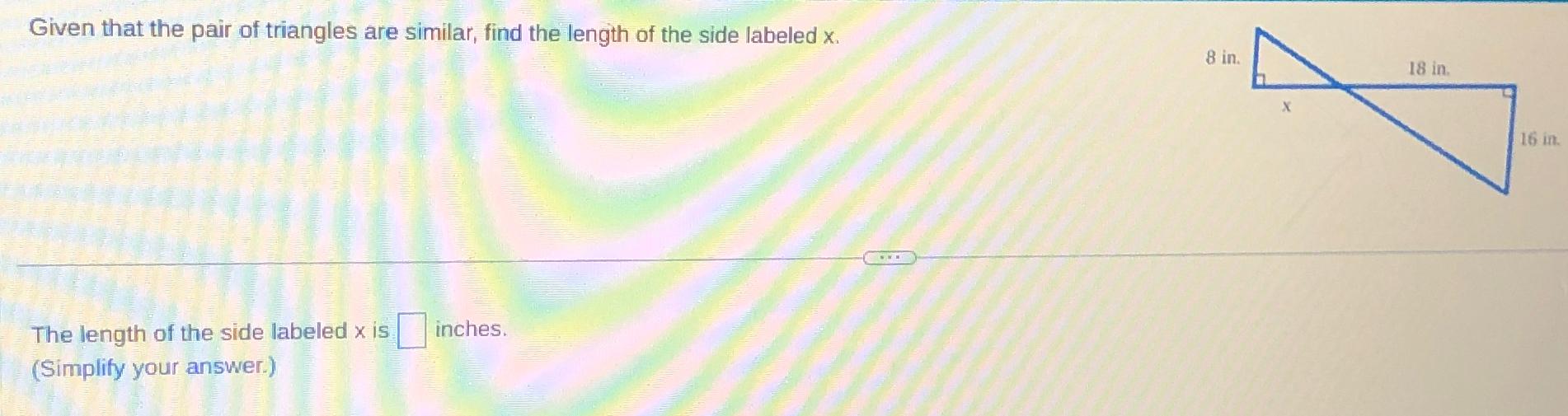 Solved Given that the pair of triangles are similar, find | Chegg.com