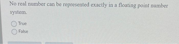 Solved No real number can be represented exactly in a | Chegg.com