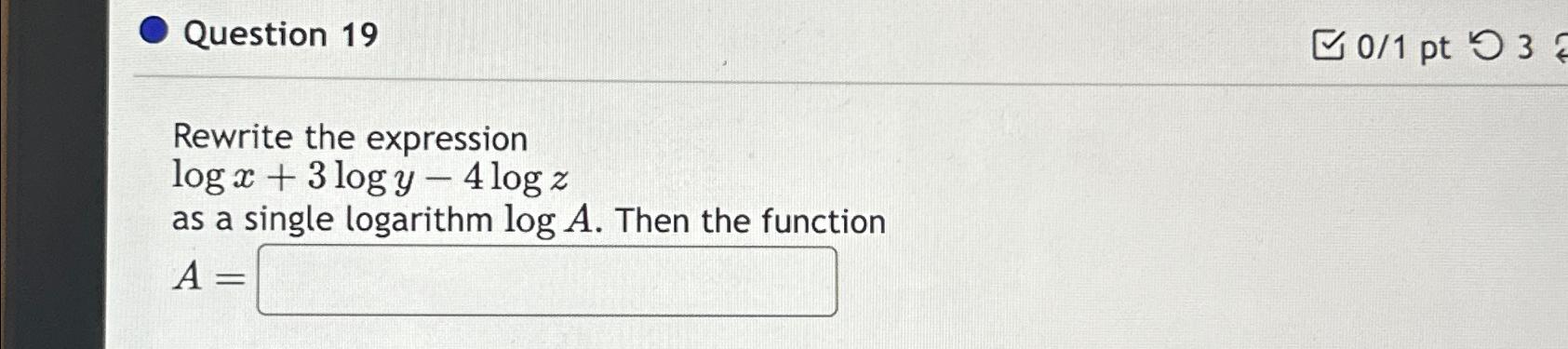 Solved Question 19Rewrite the expressionlogx+3logy-4logzas a | Chegg.com