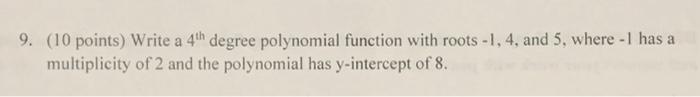 Solved 9. ( 10 points) Write a 4th degree polynomial | Chegg.com