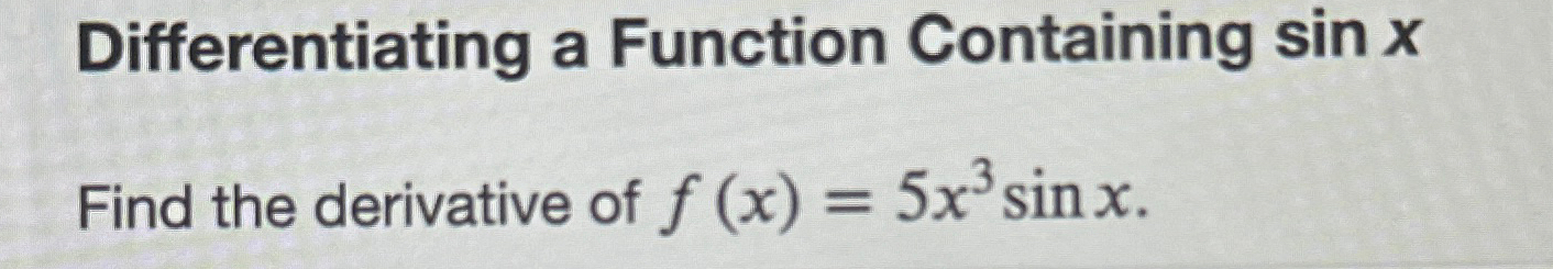 Solved Differentiating a Function Containing sinx Find the | Chegg.com Solved Differentiating a Function Containing sinx Find the | Chegg.com