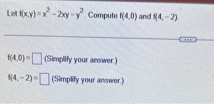 Solved Let f(x,y)=x2−2xy−y2. Compute f(4,0) and f(4,−2). | Chegg.com