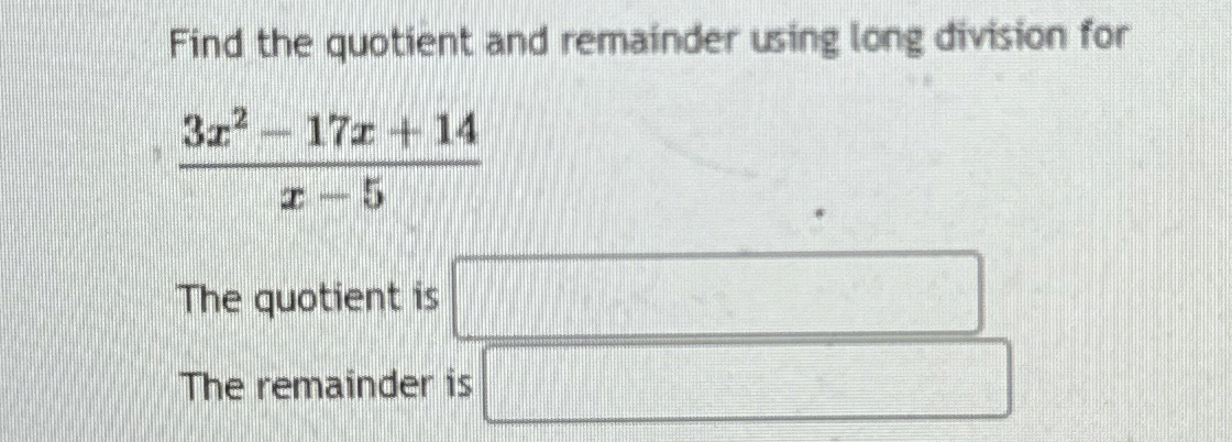 Solved Find the quotient and remainder using long division | Chegg.com