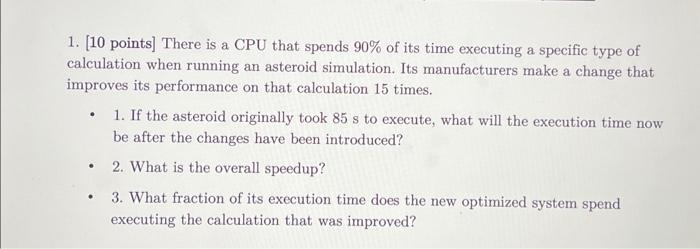 Solved 1. [10 points] There is a CPU that spends 90% of its | Chegg.com