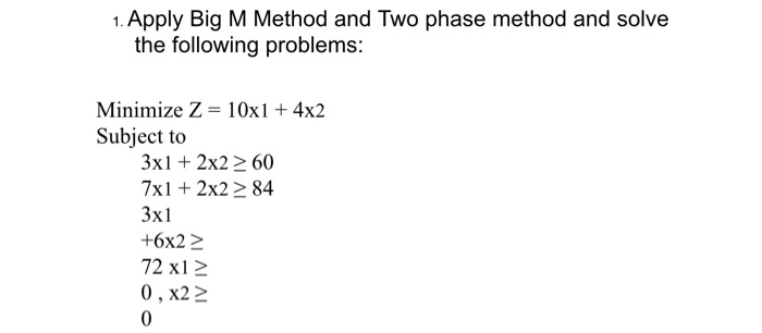 Solved 1. Apply Big M Method and Two phase method and solve | Chegg.com