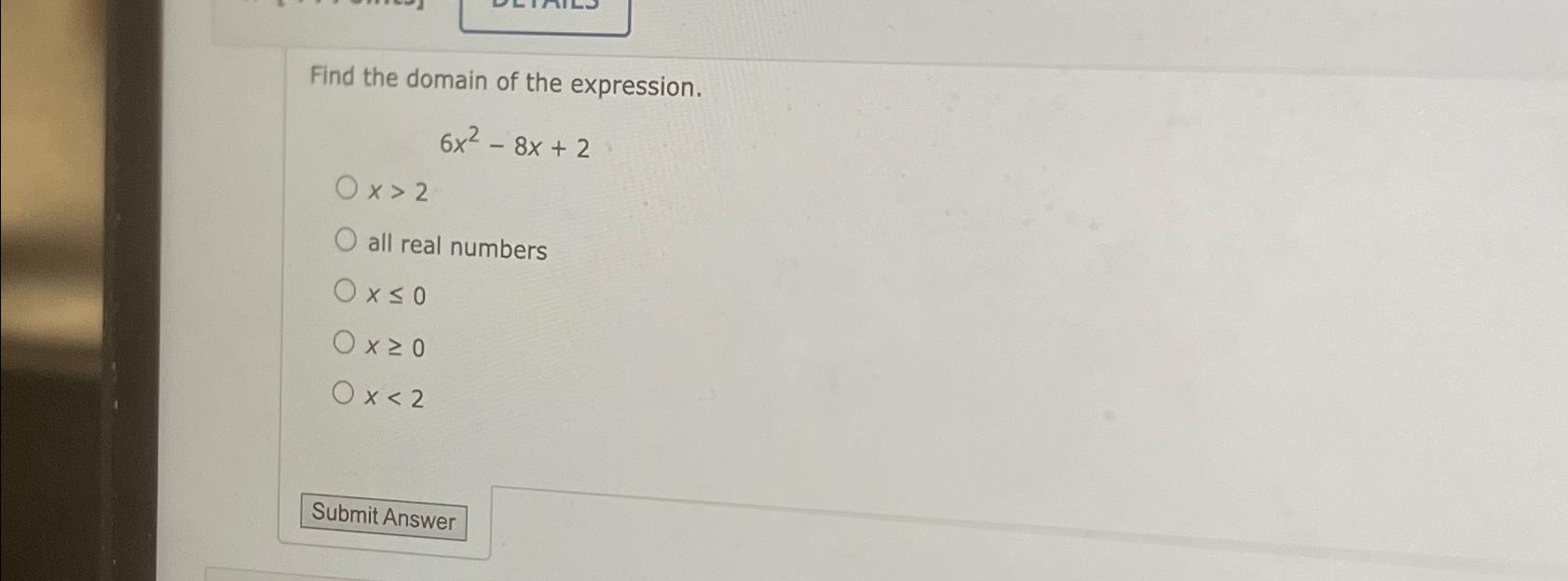 Solved Find the domain of the expression.6x2-8x+2x>2all real | Chegg.com