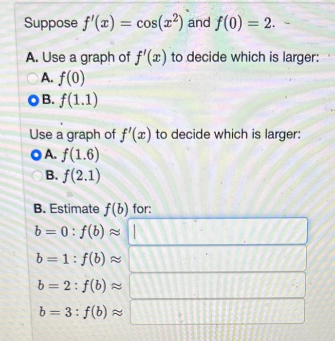 Solved Suppose f′(x)=cos(x2) and f(0)=2 A. Use a graph of | Chegg.com