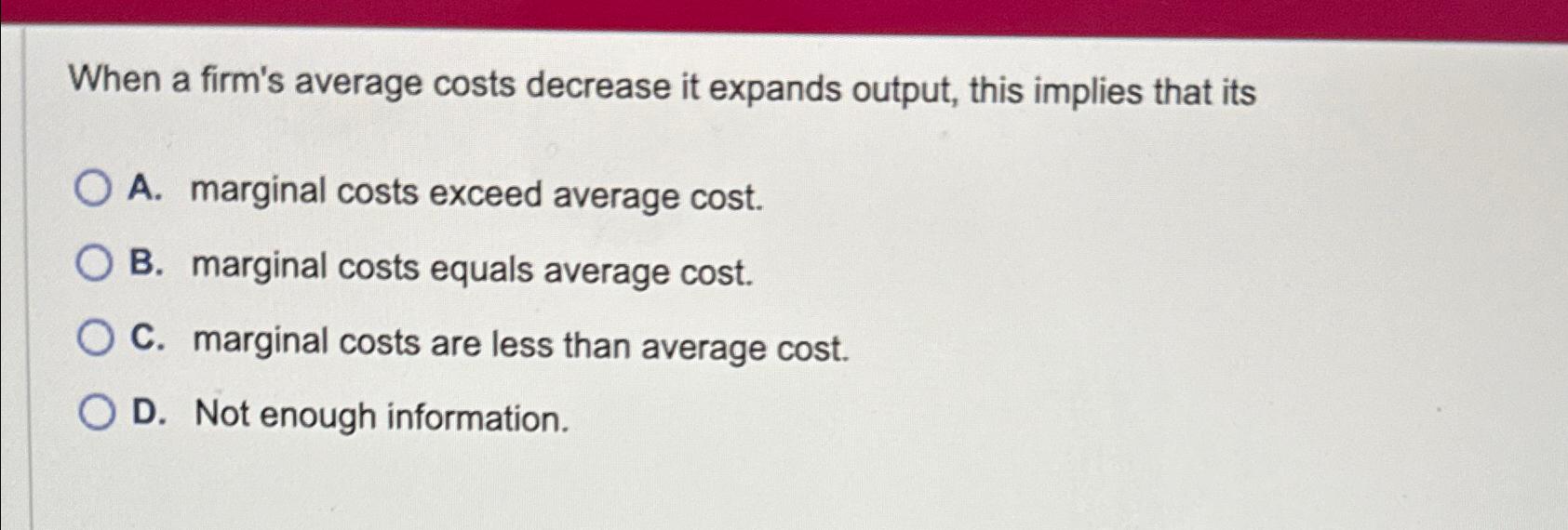 Solved When a firm's average costs decrease it expands | Chegg.com