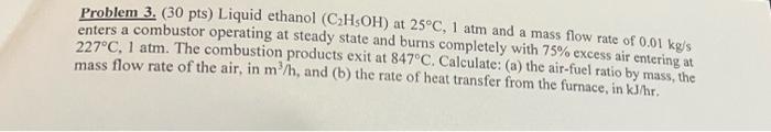 Solved Problem 3. (30pts) Liquid ethanol (C2H5OH) at 25∘C,1 | Chegg.com