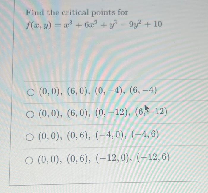 Solved Find the critical points for f(x,y)=x3+6x2+y3−9y2+10 | Chegg.com