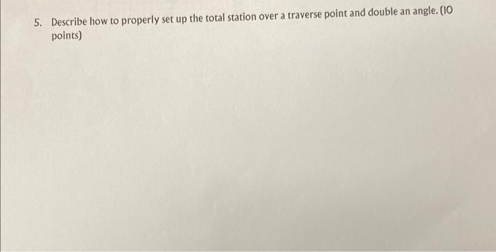 Solved 5. Describe how to properly set up the total station | Chegg.com