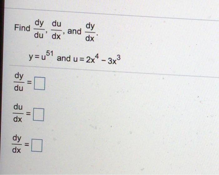 Solved dy du Find du' dx dy and dx 51 y=u and u = 2x4 - 3x3 | Chegg.com