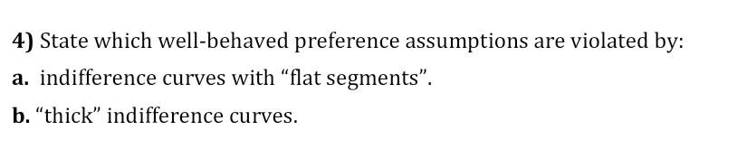 Solved 4) State which well-behaved preference assumptions | Chegg.com