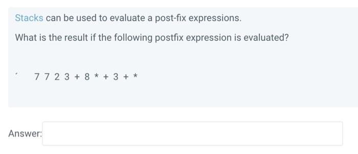 Solved Stacks can be used to evaluate a post-fix | Chegg.com