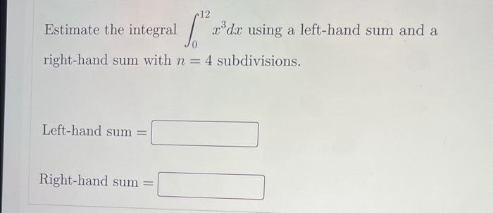 Solved Estimate the integral ∫012x3dx using a left-hand sum | Chegg.com
